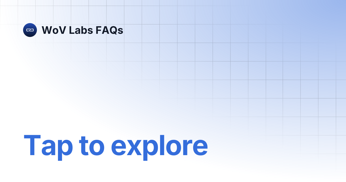Tap to explore | WoV Labs FAQs